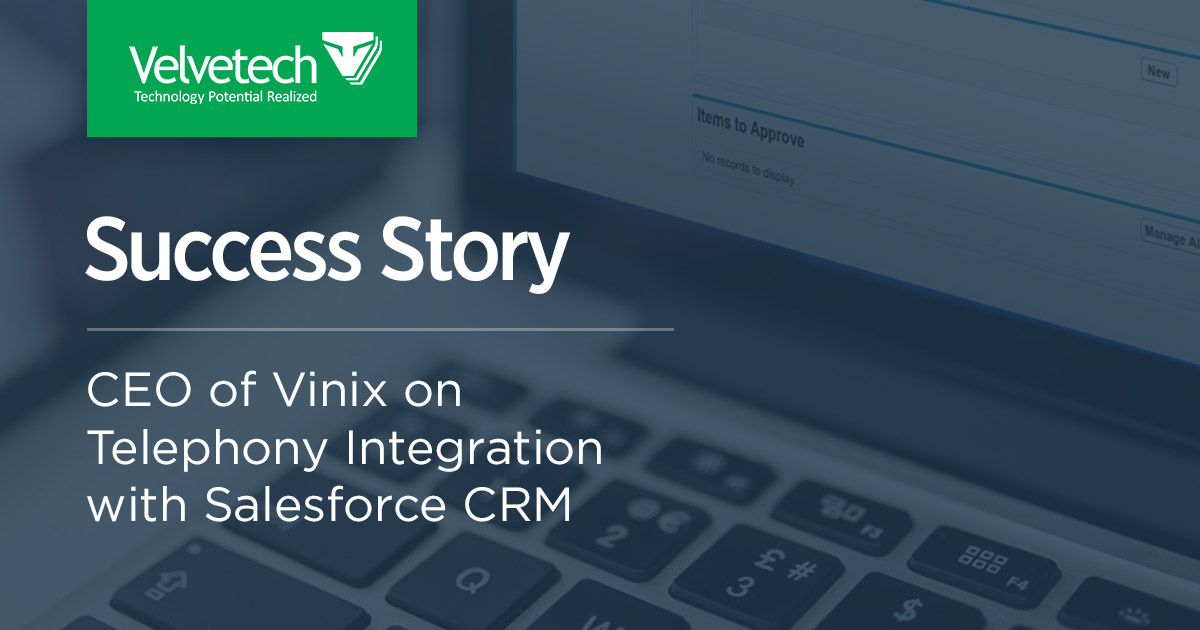 Telephony Integration with Salesforce CRM: Success Story - Velvetech