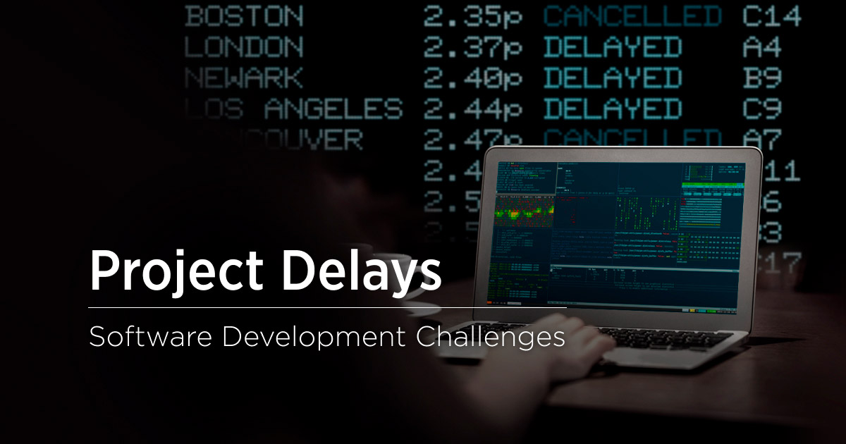 13 Challenges Causing Software Project Delays - Velvetech