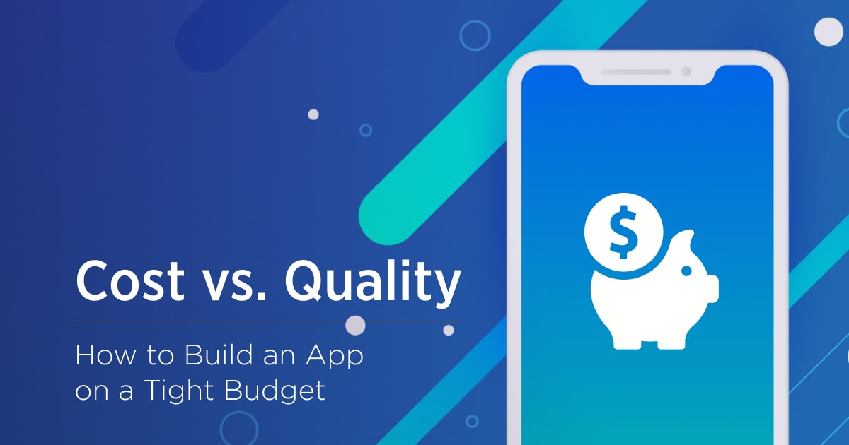 High-Quality Mobile App with a Limited Budget: 7 Tips to Follow - Velvetech