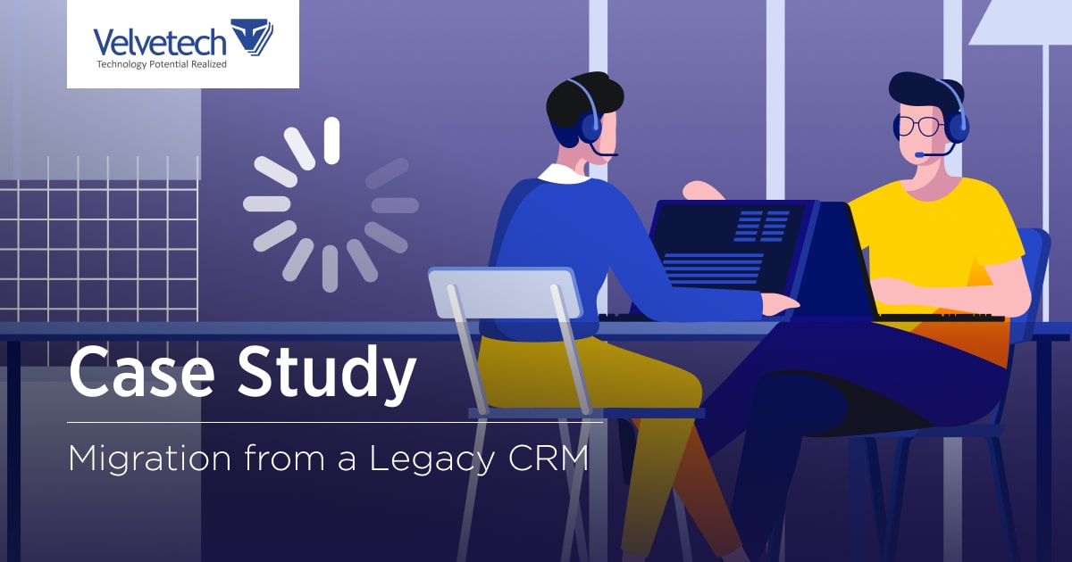 Legacy CRM Migration for a Telesales Services Provider | Velvetech