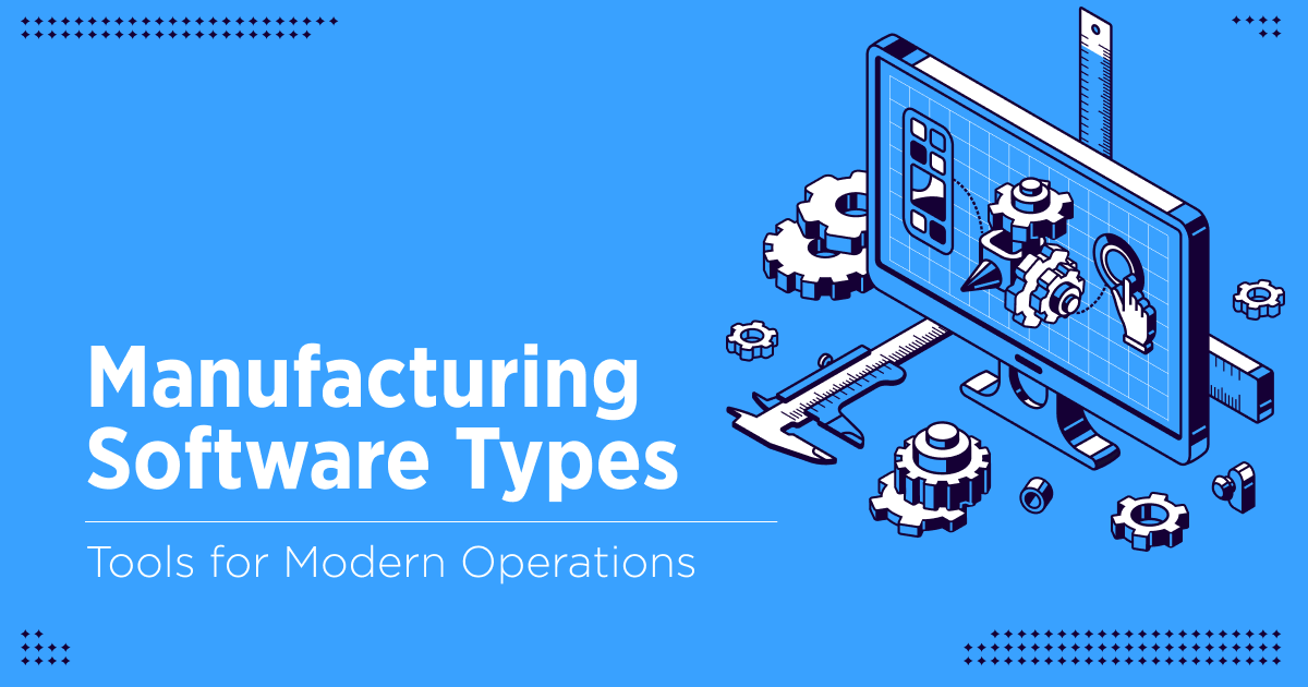 16 Key Types of Manufacturing Software Worth Implementing - Velvetech
