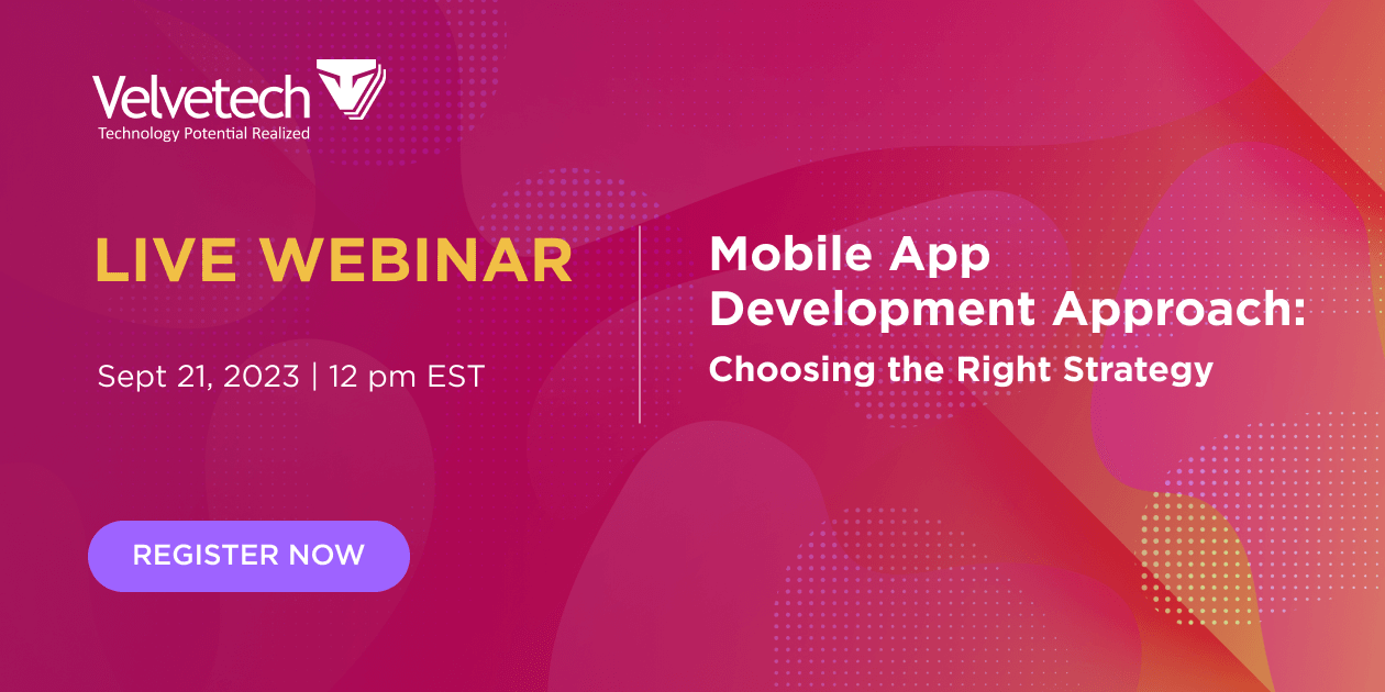 WEBINAR: Choosing the Right Mobile Development Strategy - Velvetech