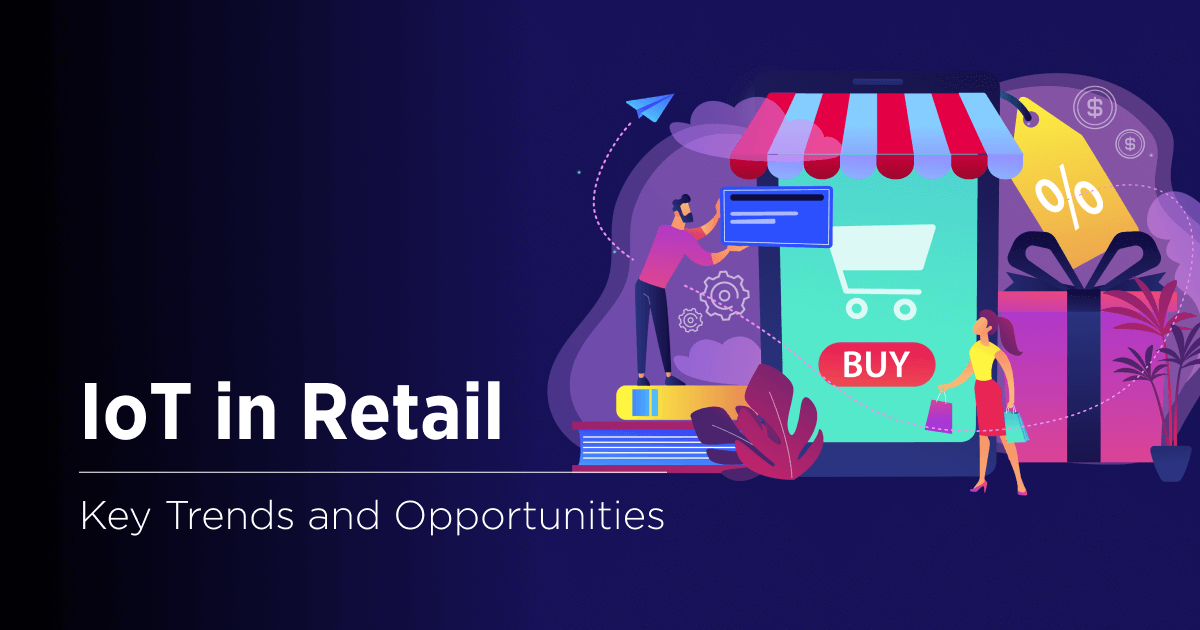 The Power of IoT in Retail to Optimize Your Business - Velvetech