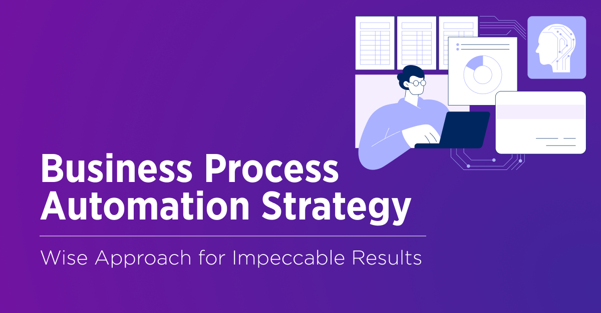 Business Process Automation Strategy: Intricacies to Be Factored In